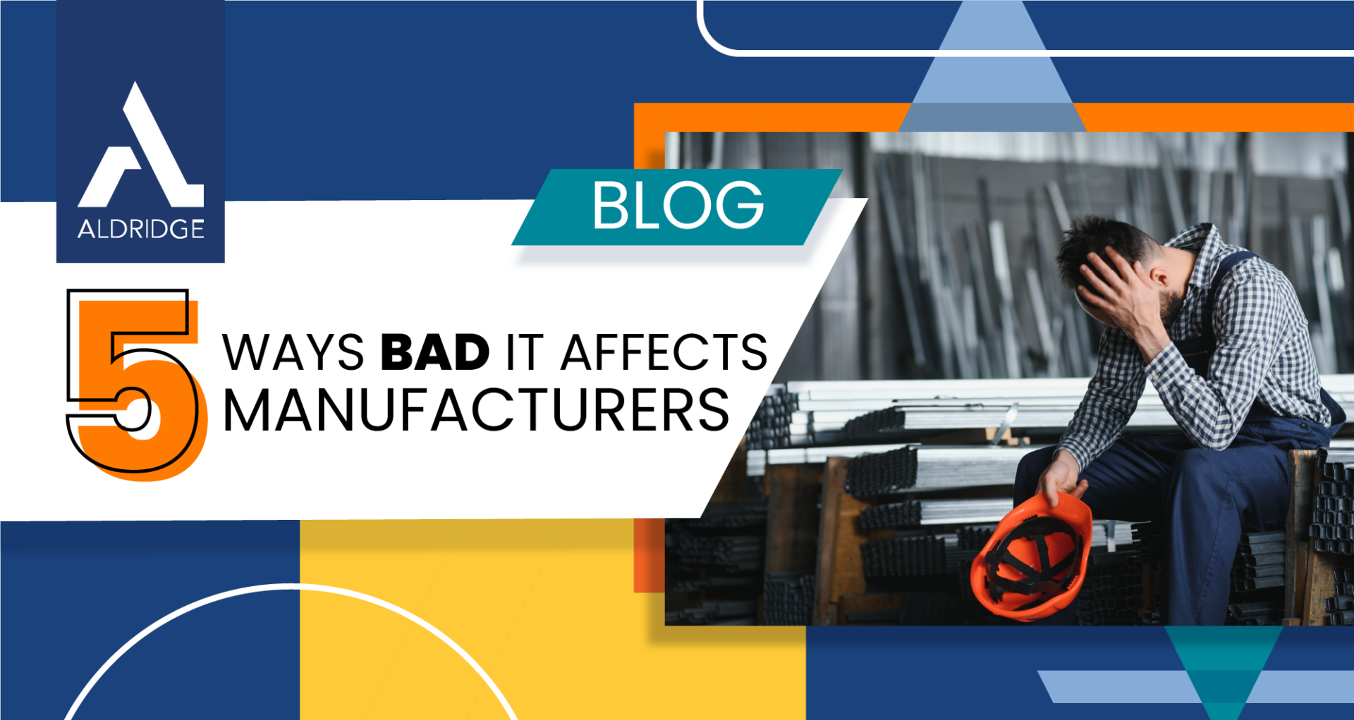 5 Ways Having Bad IT Affects Manufacturers | Aldridge