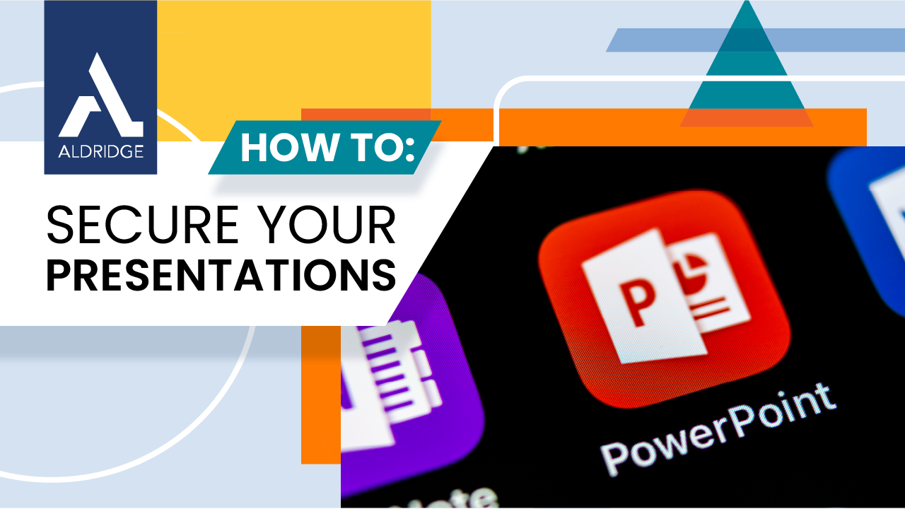 3 Ways to Secure your Microsoft PowerPoint Presentations | Aldridge