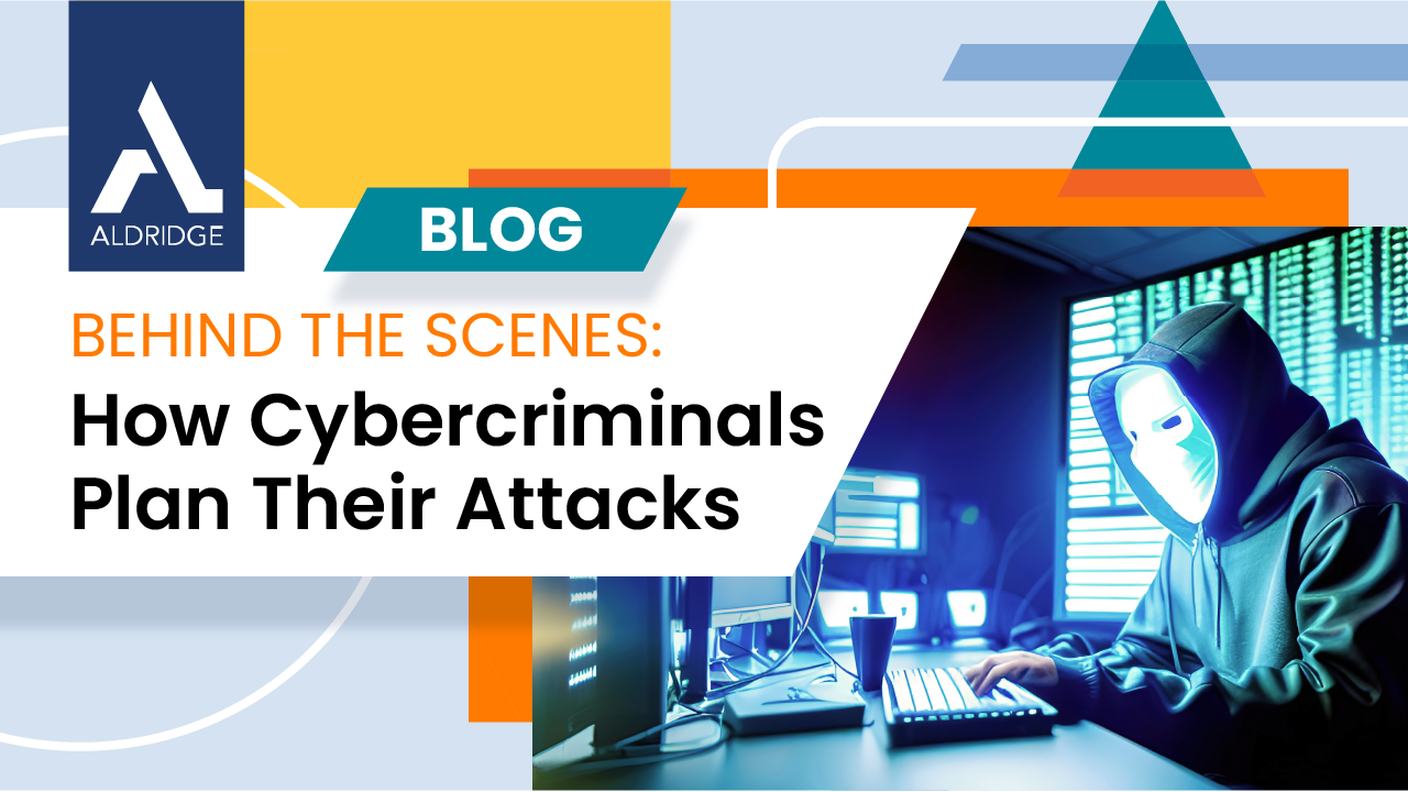 How Cybercriminals Plan Their Attacks | Aldridge