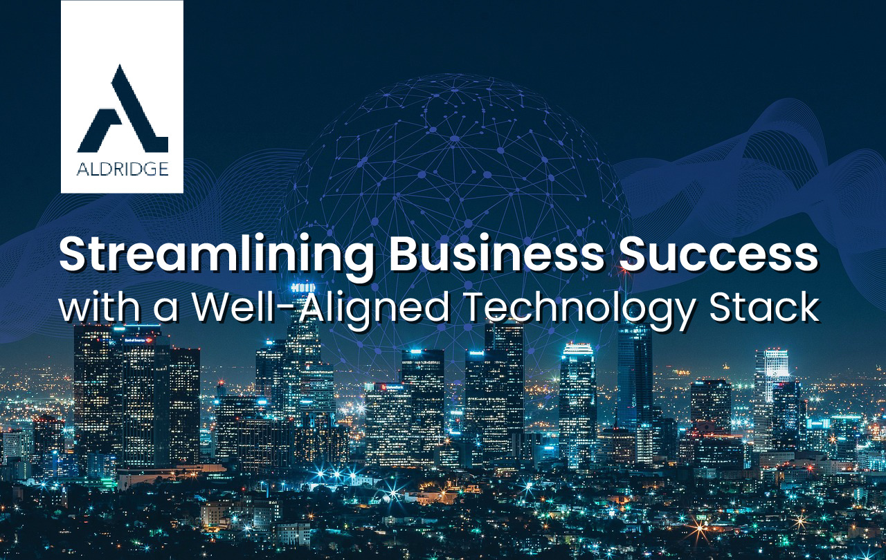 Streamlining Business Success with a Well-Aligned Technology Stack ...
