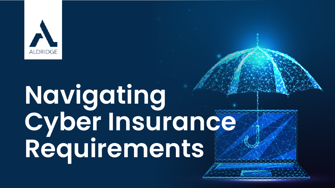 Navigating Cybersecurity Insurance Requirements Aldridge
