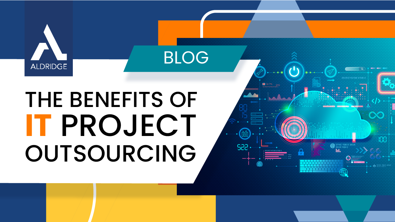 The Benefits of IT Project Outsourcing | Aldridge