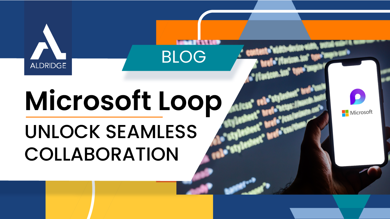 Microsoft Loop: Unlock Seamless Collaboration | Aldridge