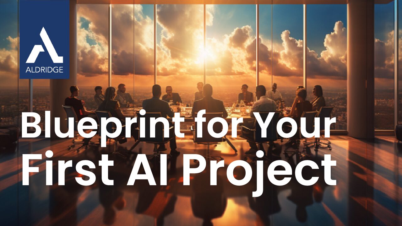 A Blueprint for Your First AI Project | Aldridge