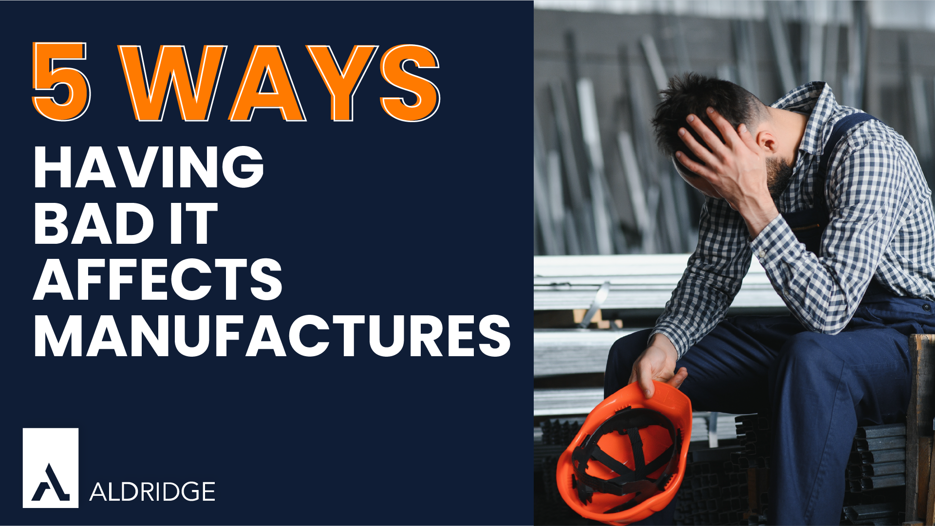 5 Ways Having Bad IT Affects Manufacturers | Aldridge