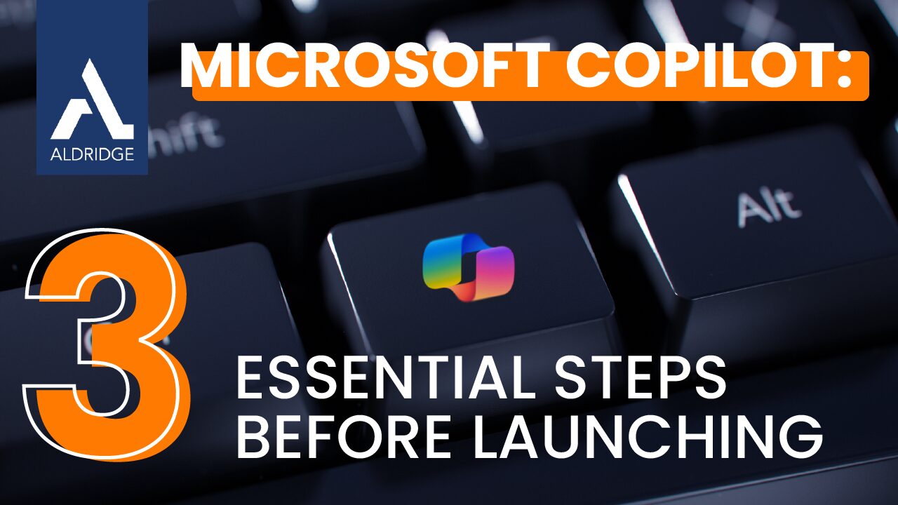Launching Microsoft Copilot in Your Organization: 3 Essential Steps | Aldridge