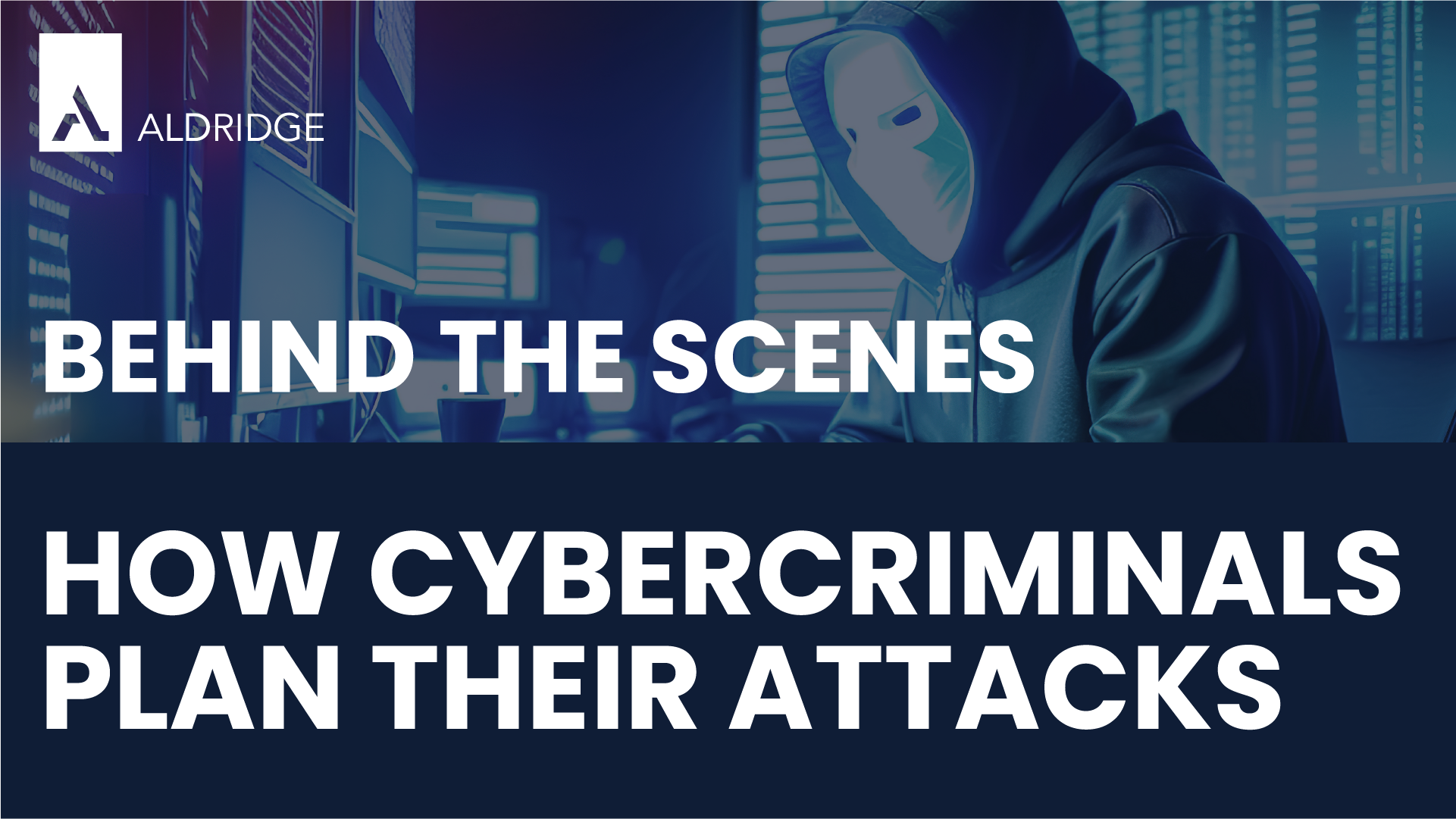 How Cybercriminals Plan Their Attacks | Aldridge